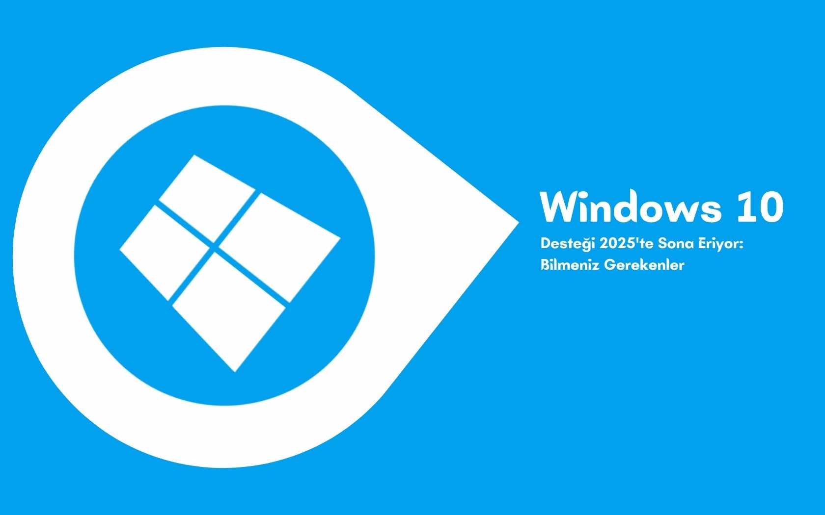 Windows 10 Desteği 2025'te Sona Eriyor: Bilmeniz Gerekenler